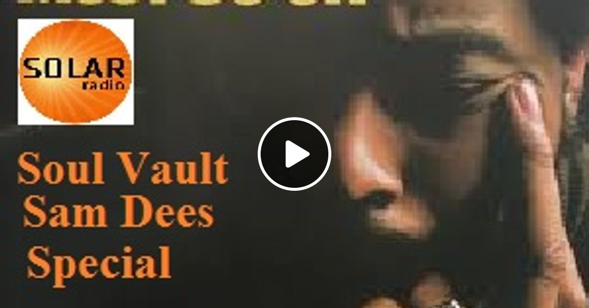 Soul Vault 22/9/23 Sam Dees Special on Solar Radio 10pm Friday with Dug ...