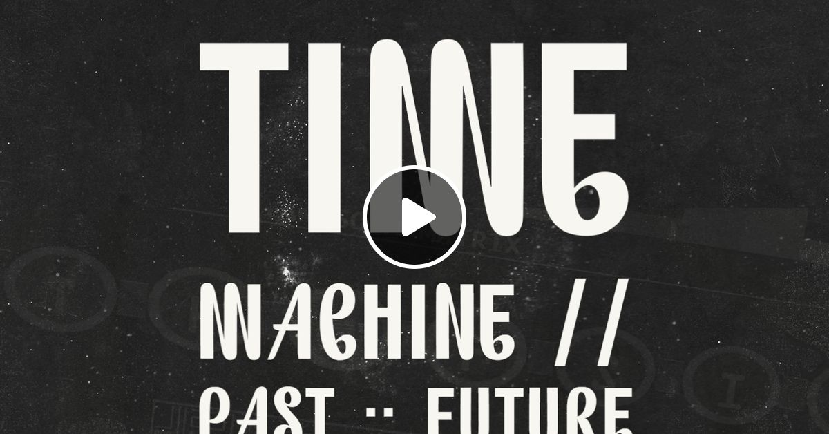 TIME MACHINE: PAST FUTURE // THE RETURN SERIES by George Diablo | Mixcloud