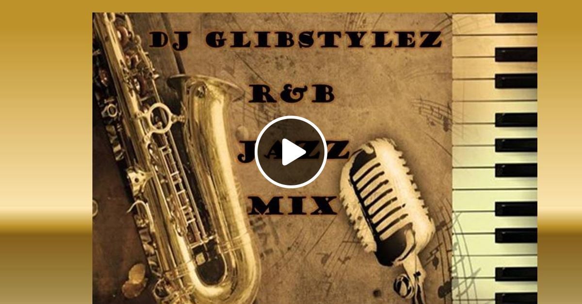 DJ GlibStylez - R&B Jazz Mix by DJ GlibStylez (The SoulKeeper) | Mixcloud