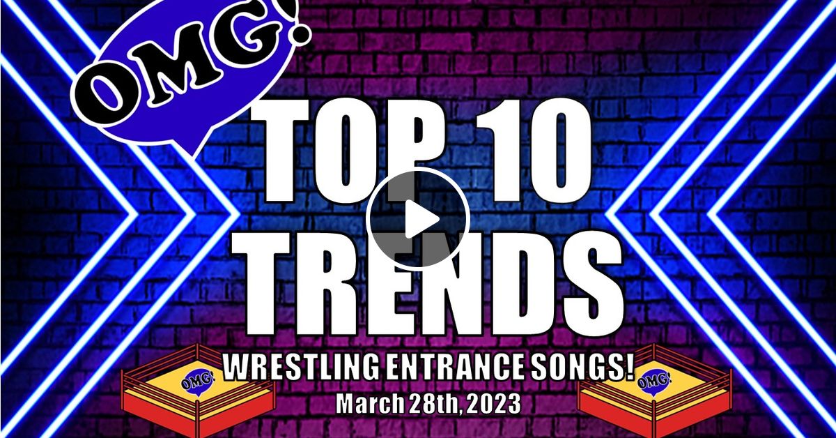 Top 10 Trends! - Episode 8 - Wrestling Entrance Songs! by OMG! Omega Sound Radio | Mixcloud