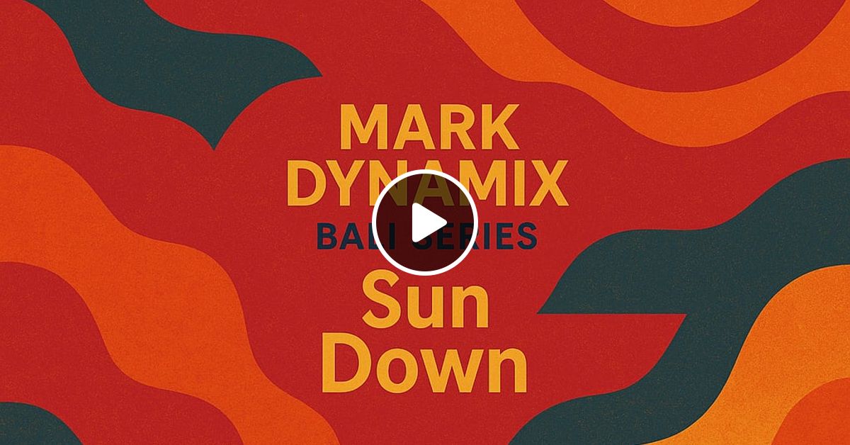 MARK DYNAMIX BALI SERIES - SUN DOWN (2 of 3 Bali Mixes for 2025) by ...