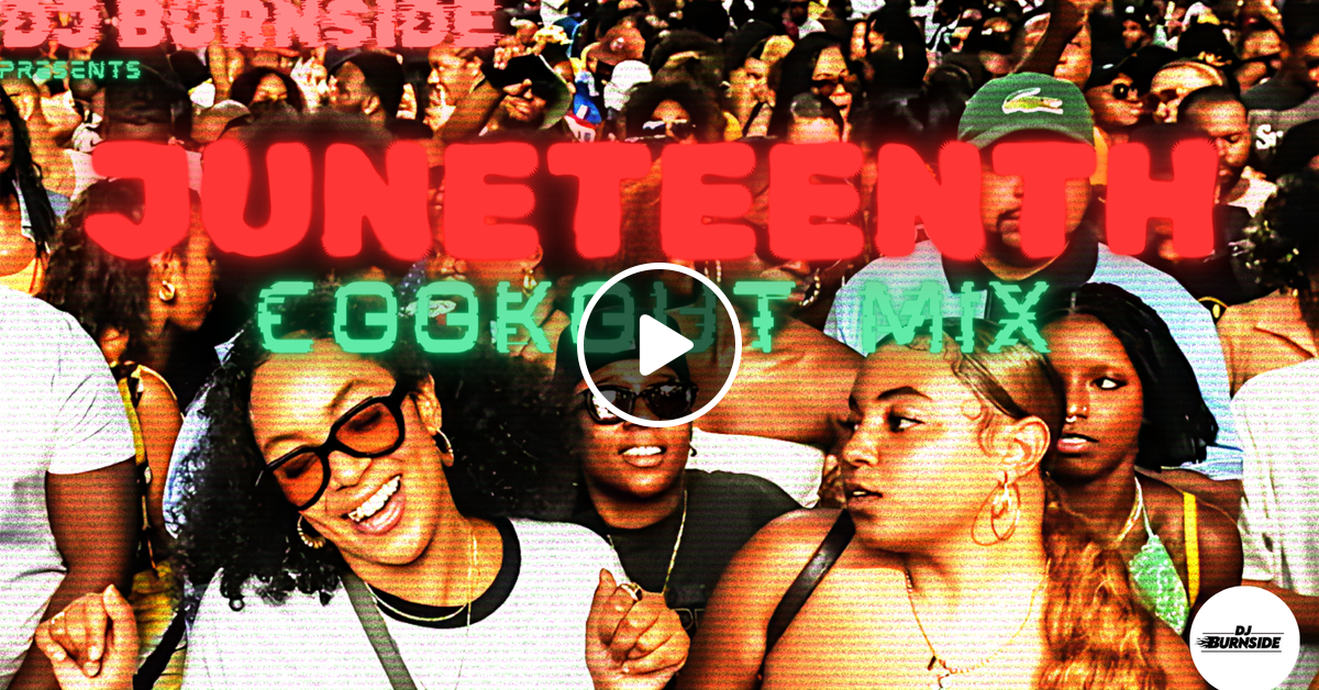Dj Burnside Presents: 2024 Juneteenth Cookout Party Mix by DJ Burnside ...