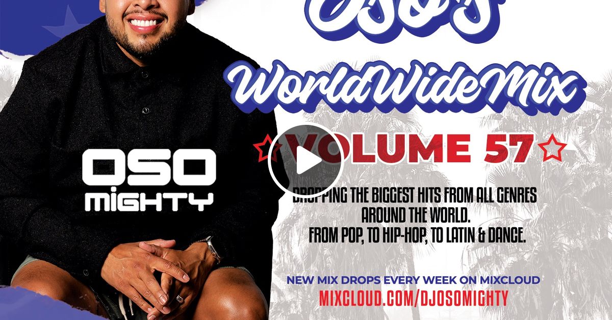 OSO's WORLD WIDE MIX VOL 57 by DJ OSO MIGHTY | Mixcloud