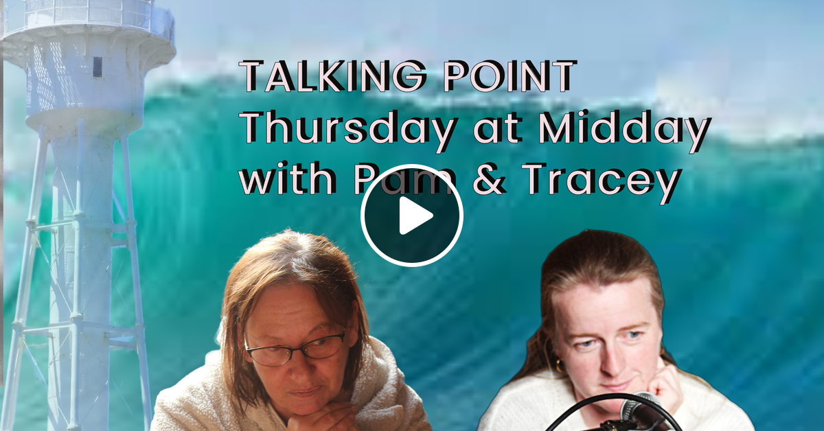 Talking Point with Tracey and Pam 18 May 2023 by King Island Radio 100. ...