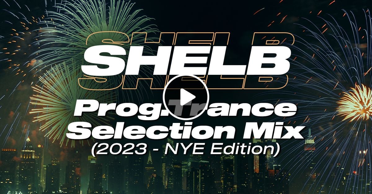 Shelb- ProgTrance Selection Mix (2023-NYE Edition) by Shelb | Mixcloud