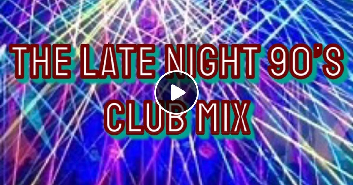 The Late Night 90's Club Mix by Mr Bamboozle | Mixcloud