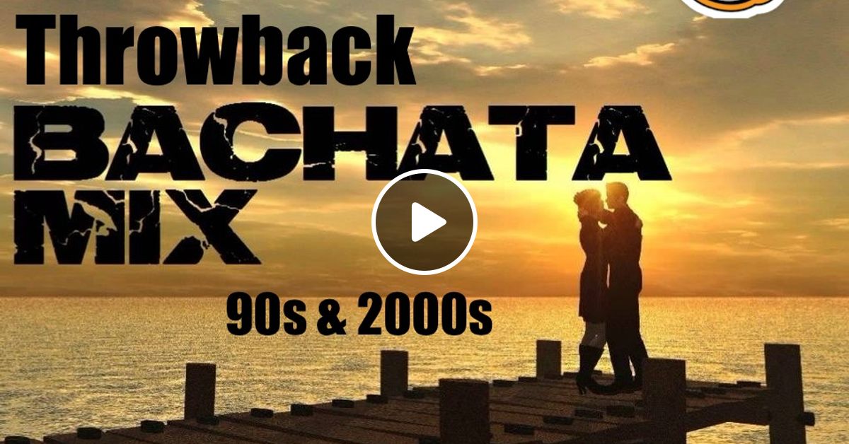 Bachata Throwbacks 90s & 2000s by DJ ChuSpinz | Mixcloud