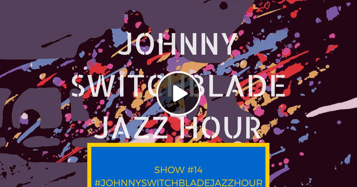 The Johnny Switchblade Jazz Hour #14 by Johnny Switchblade | Mixcloud