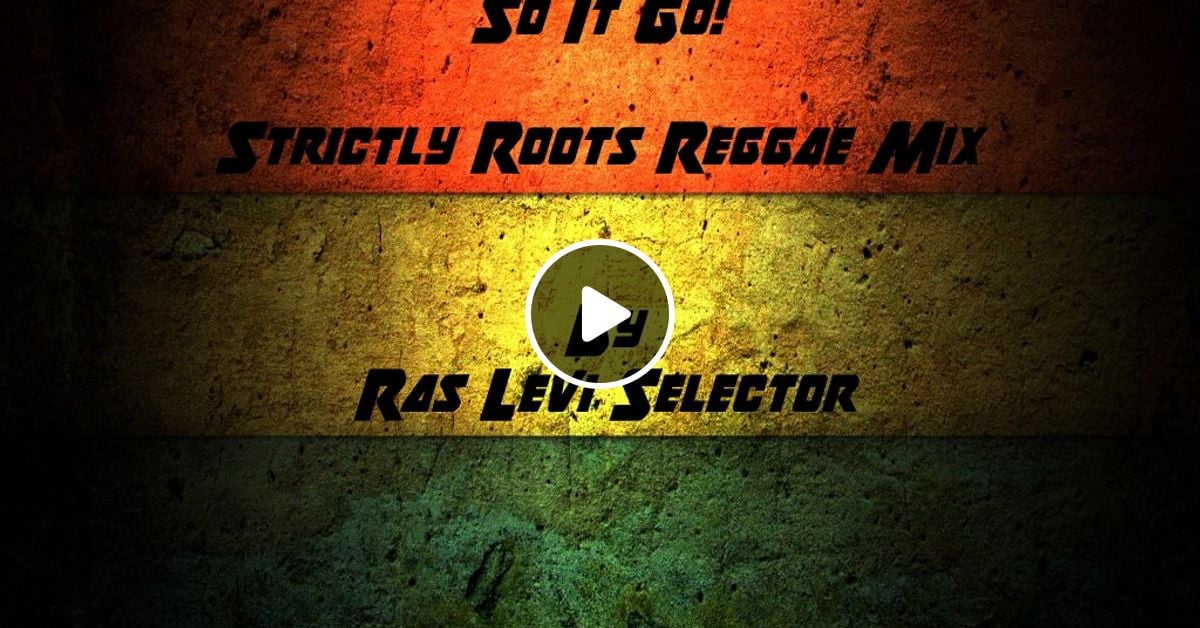 So It Go - Strictly Roots Reggae Mix by Ras Levi Selector | Mixcloud
