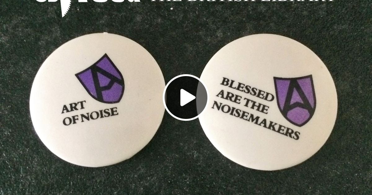 Blessed Are The Noisemakers - Before, Behind & Beyond The Art of Noise ...