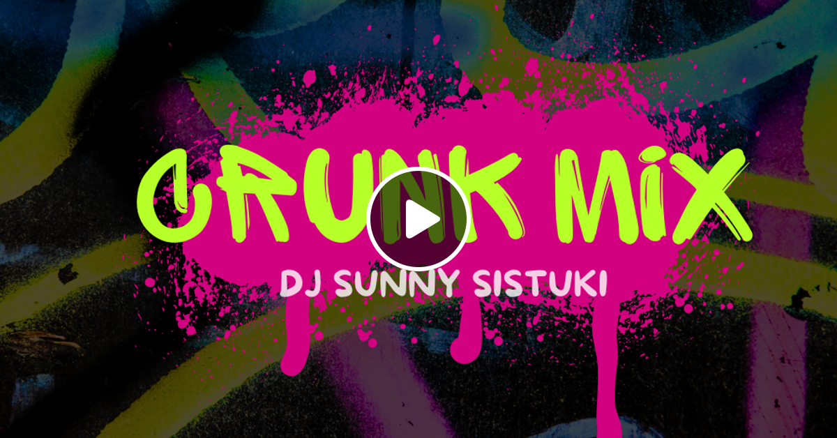 Crunk Mix - Dj Sunny Sistuki by sistuki | Mixcloud