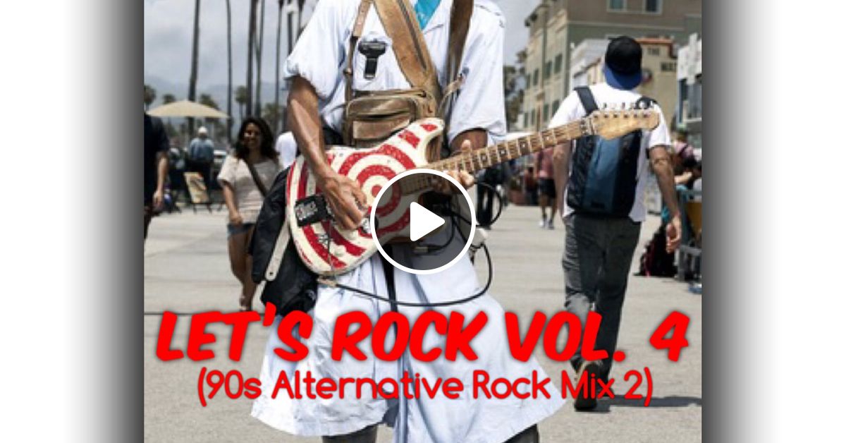 Let's Rock Vol. 4 (90s Alternative Rock Mix 2) by DJ XQZT | Mixcloud