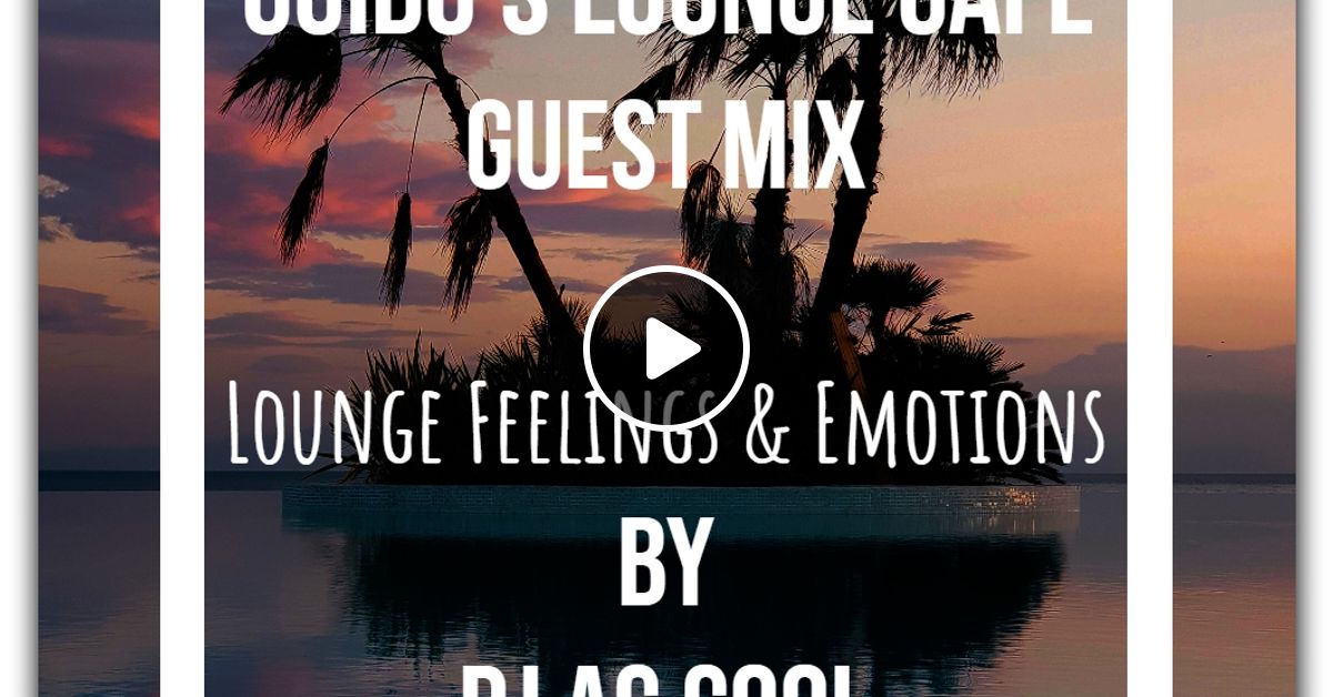 Guido's Lounge Cafe (Lounge Feelings & Emotions) Guest Mix by DJ AC ...