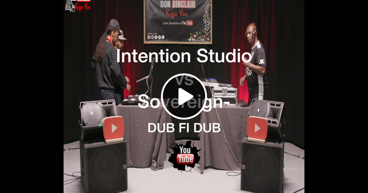 Reggae Sound Clash: Sovereign vs Intention Studio - Dub Fi Dub Live & Direct at YouTube by Don ...