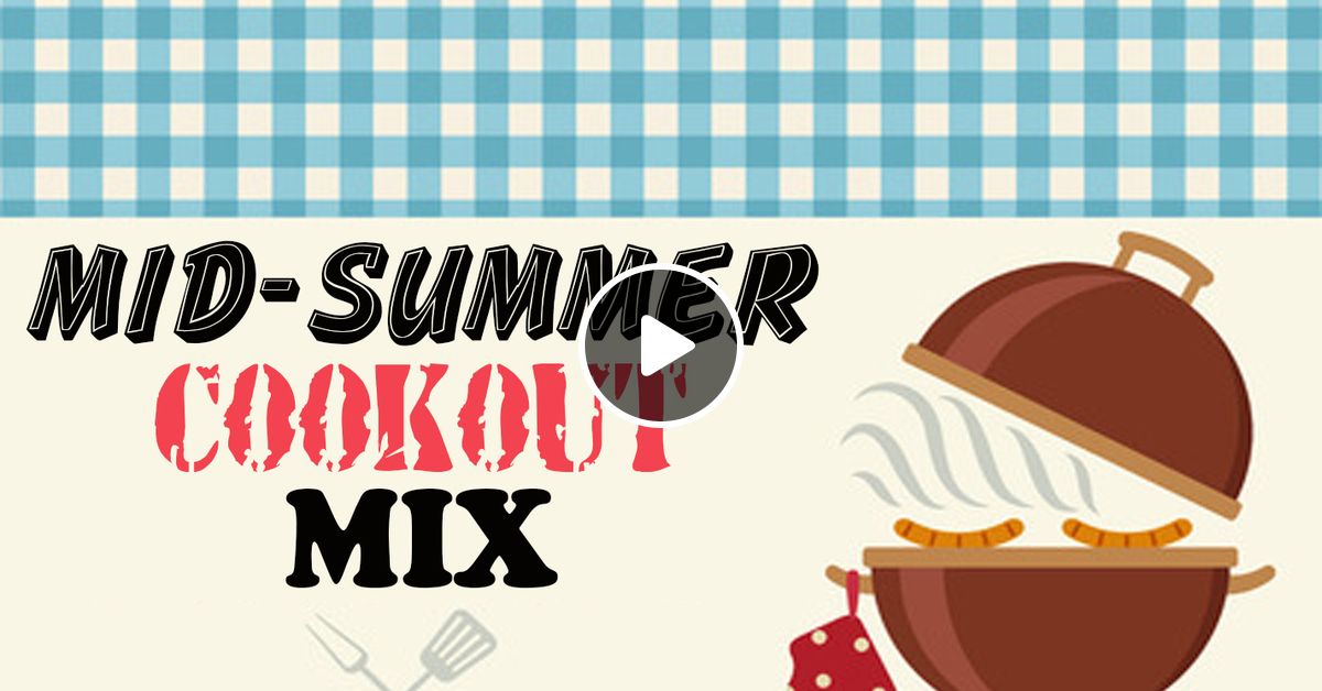 Mid-Summer Cookout Mix by DjJr Swoosh | Mixcloud