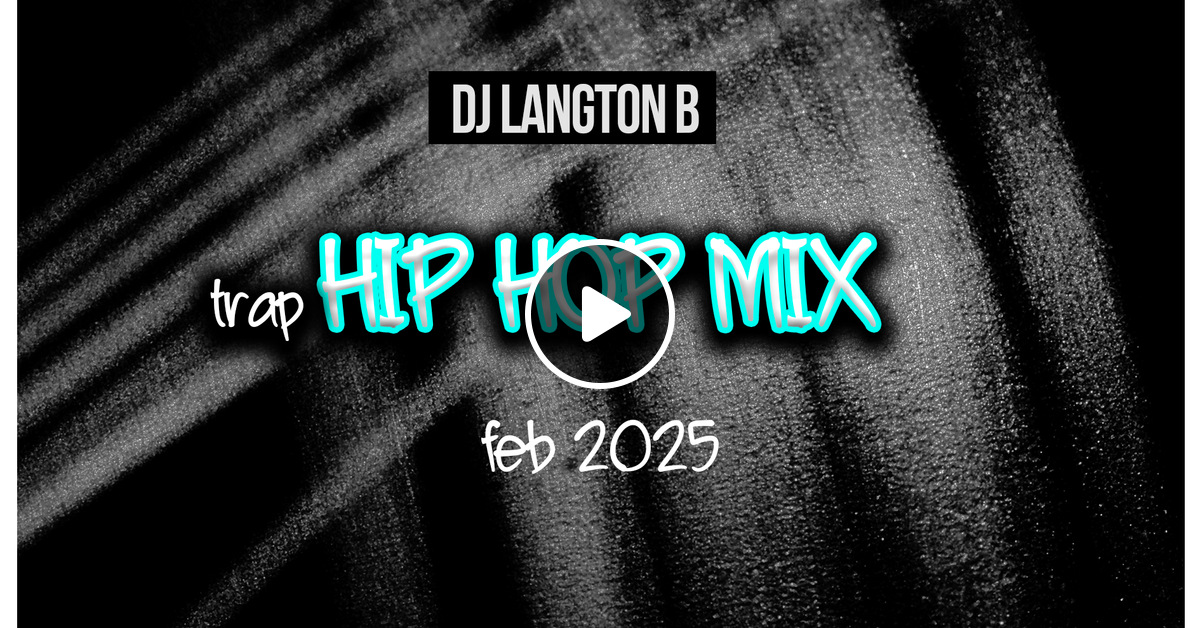 DJ Langton B-Hip Hop Trap Mix |Feb 2025 by DJ Langton B | Mixcloud