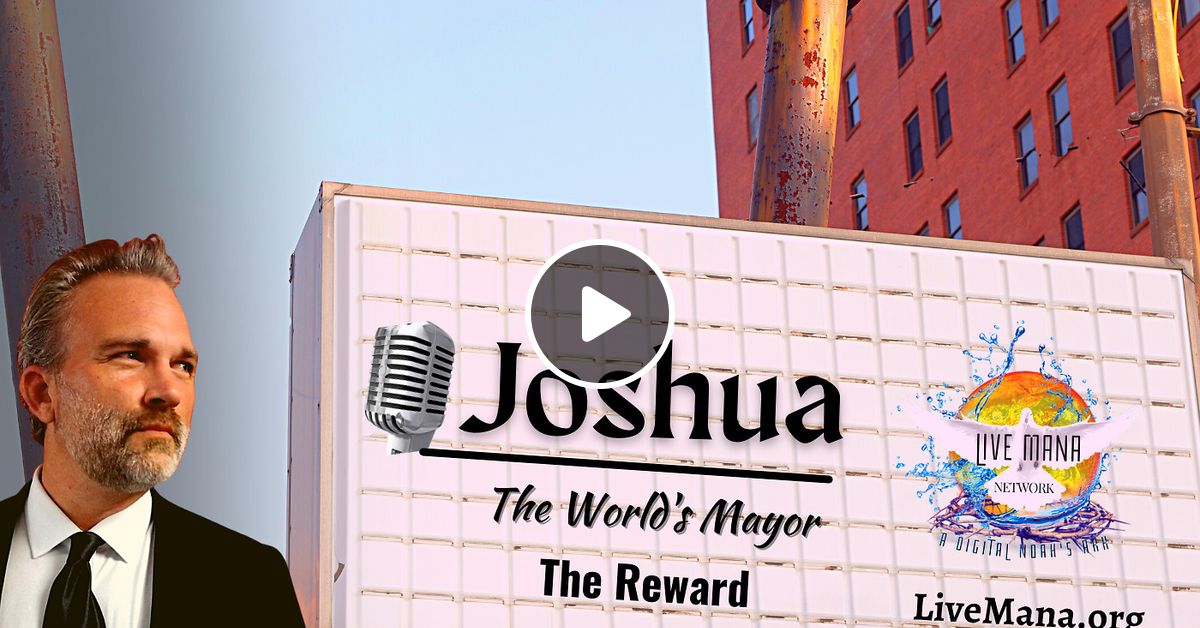 "The Reward" Joshua 'The World's Mayor' by Live Mana Network | Mixcloud