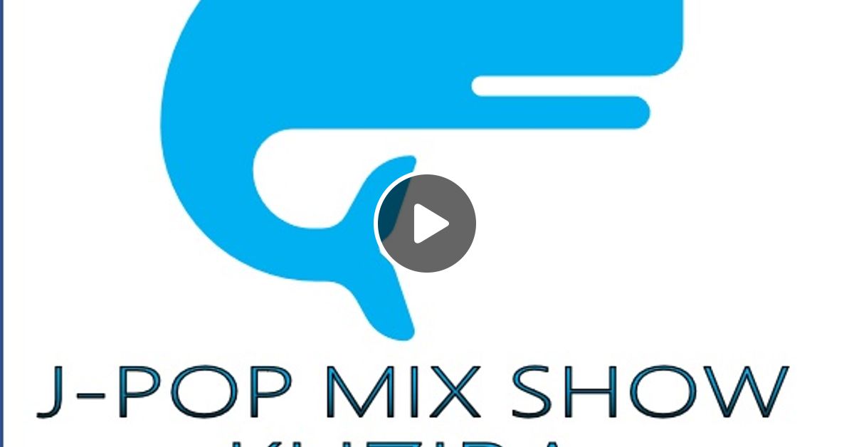 J-POP MIX SHOW KUZIRA 7月 by DJ HAYABUSA | Mixcloud