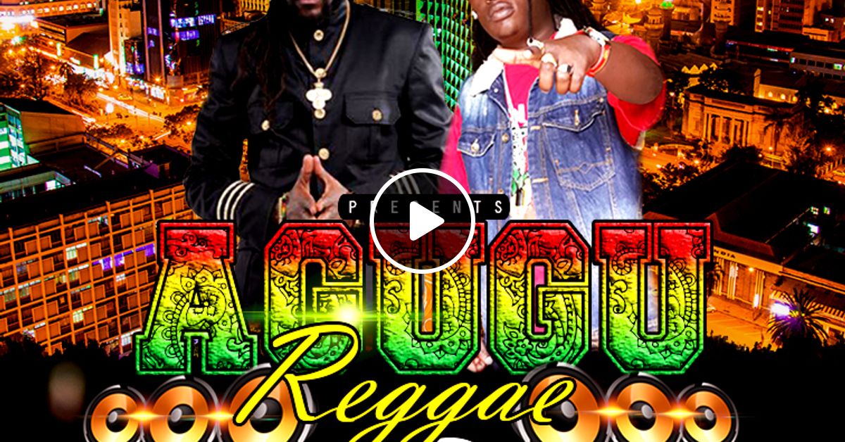 Agugu Reggae Mix Vol 4 by Natty_Bwoy254 | Mixcloud