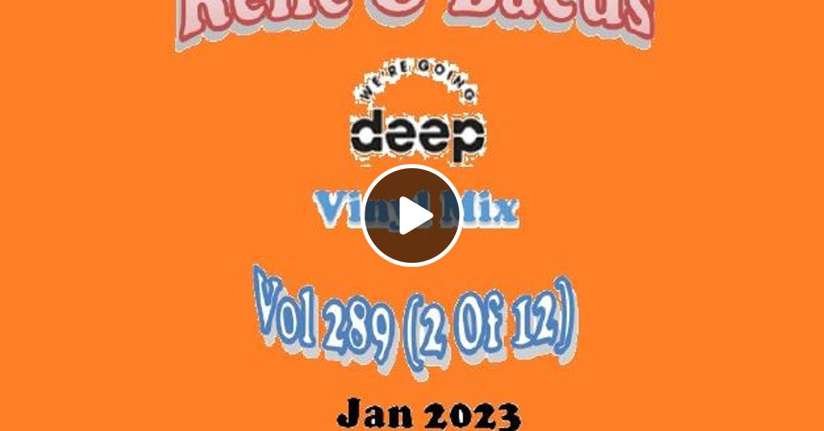 Rene & Bacus - Vol 289 (We're Going Deep Vinyl Mix) (2 Of 12) (5TH Jan ...