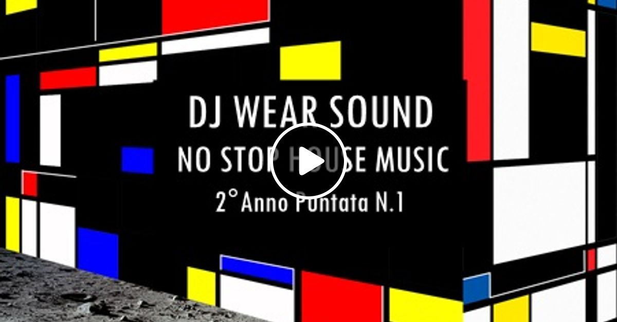 DJ WEAR SOUND - NO STOP HOUSE MUSIC Secondo Anno Puntata N. 1 by Dj ...