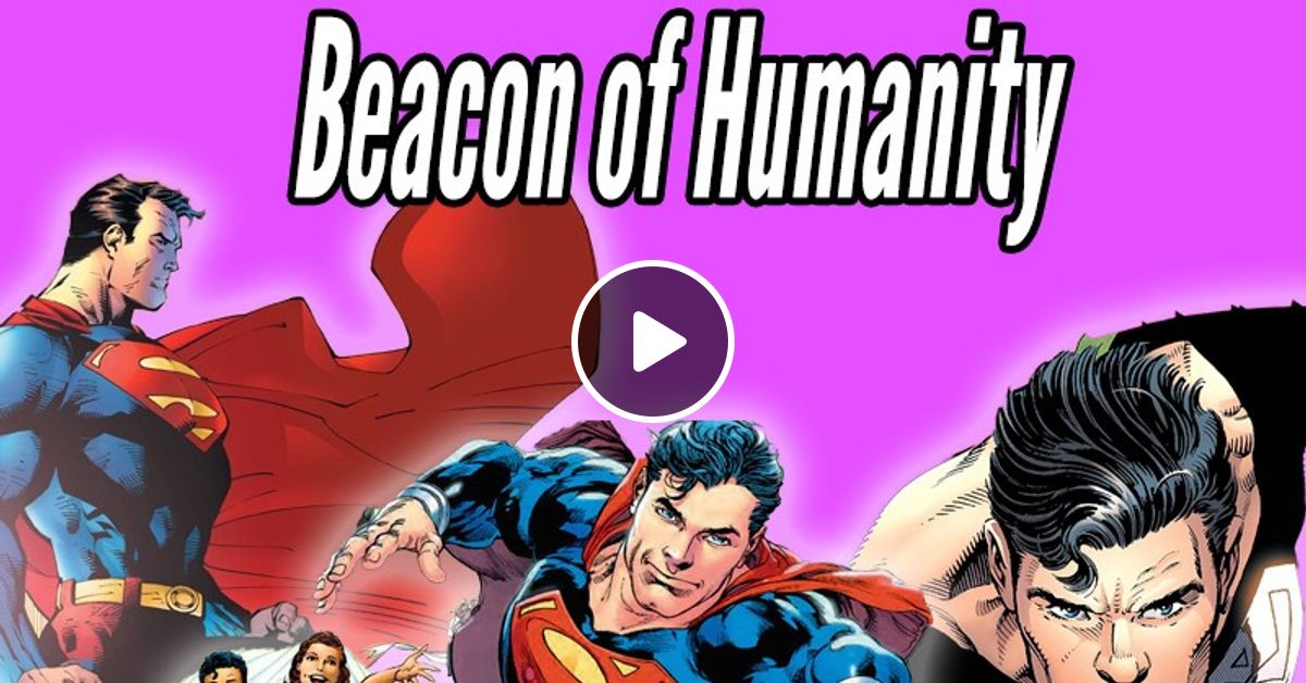 Superman Part 2 Beacon of Humanity by Character Corner | Mixcloud