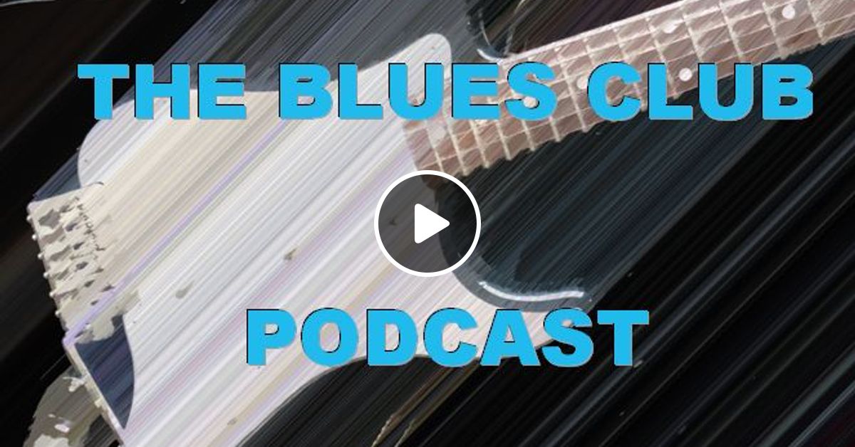 The Blues Club Podcast 14th June 2023. by The Blues Club Podcast | Mixcloud