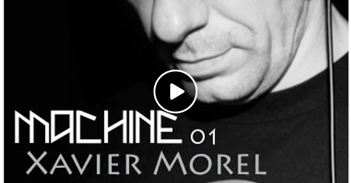Xavier Morel -mx21- MACHINE MIX by Machine | Mixcloud