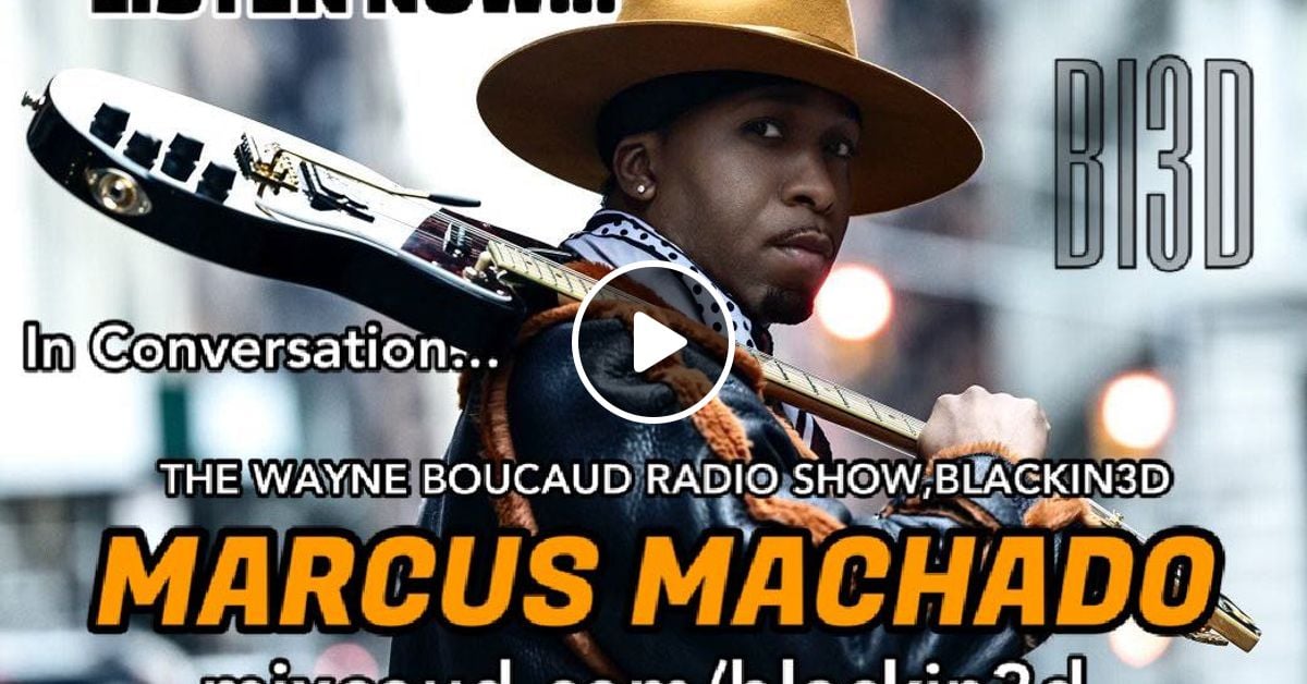 The Wayne Boucaud Radio Show,Blackin3D-In Conversation-Marcus Machado ...