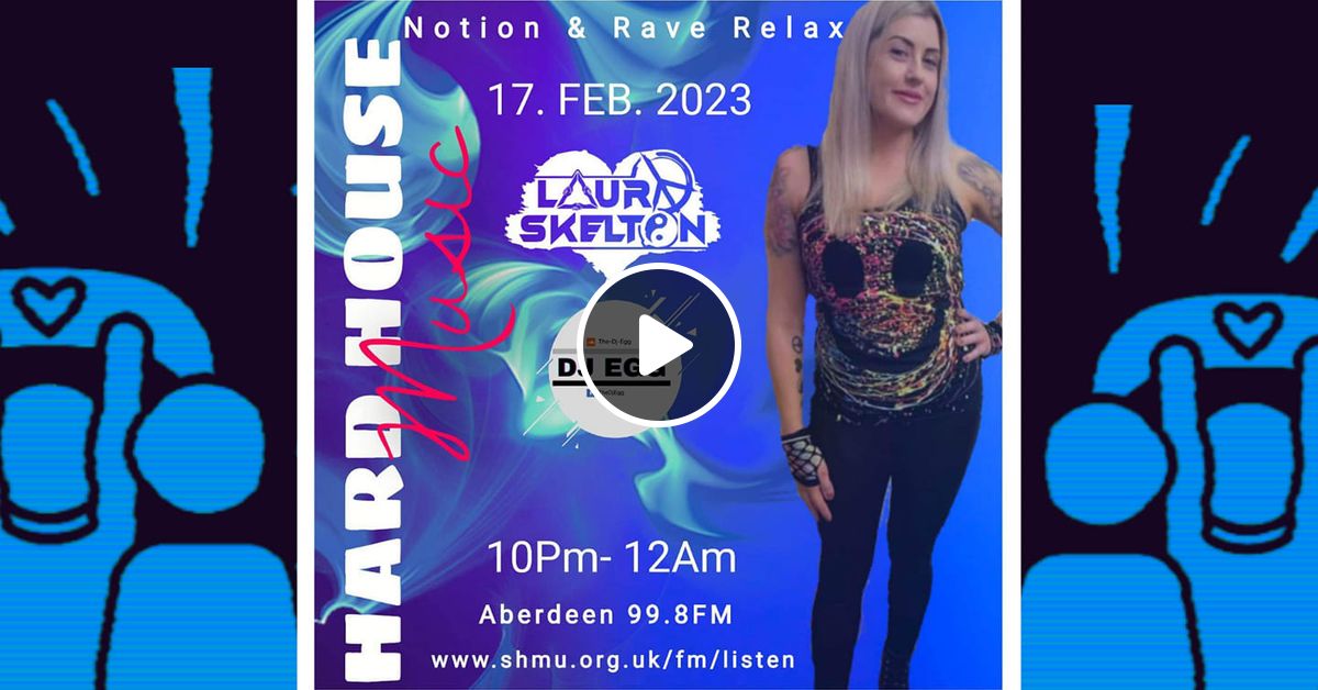 Rave Relax Show 17th Feb 2023 - Laura Skelton & DJ Egg by The Rave ...
