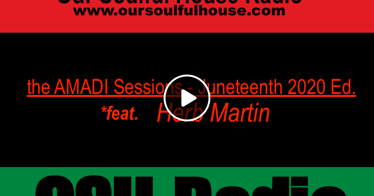 OSHR AMADI Ses. - Juneteenth 2020 Ed by AMADI *feat. Herb Martin | Mixcloud