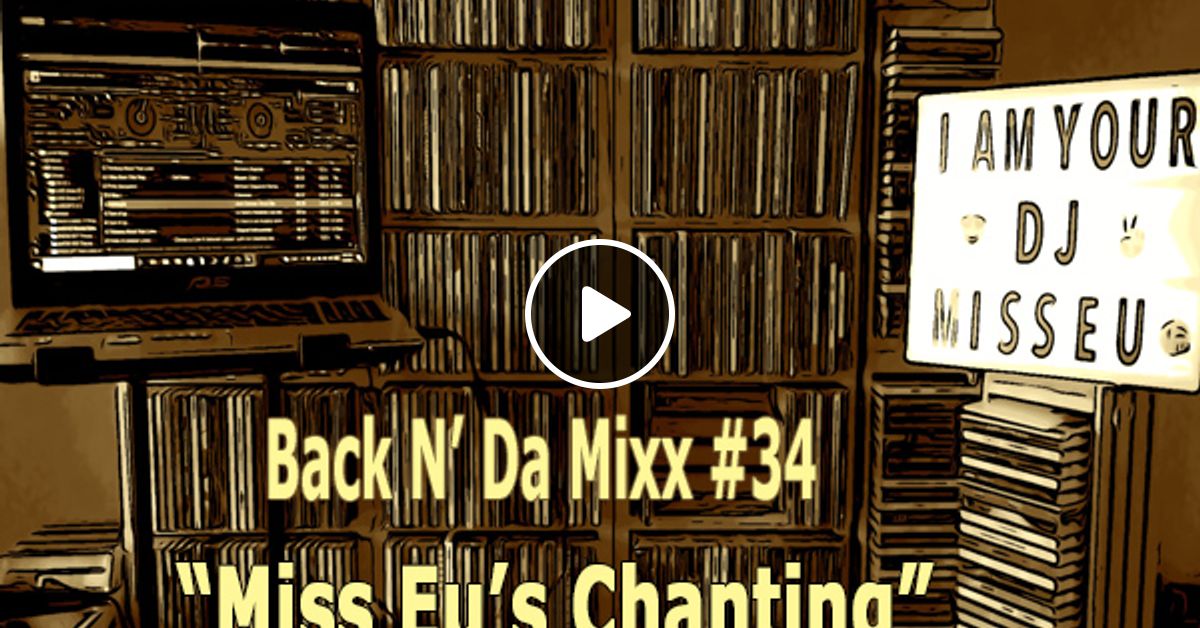 Miss Eu Presents: Back N Da Mixx #34 - “Miss Eu’s Chanting” by MusicJust4Eu | Mixcloud