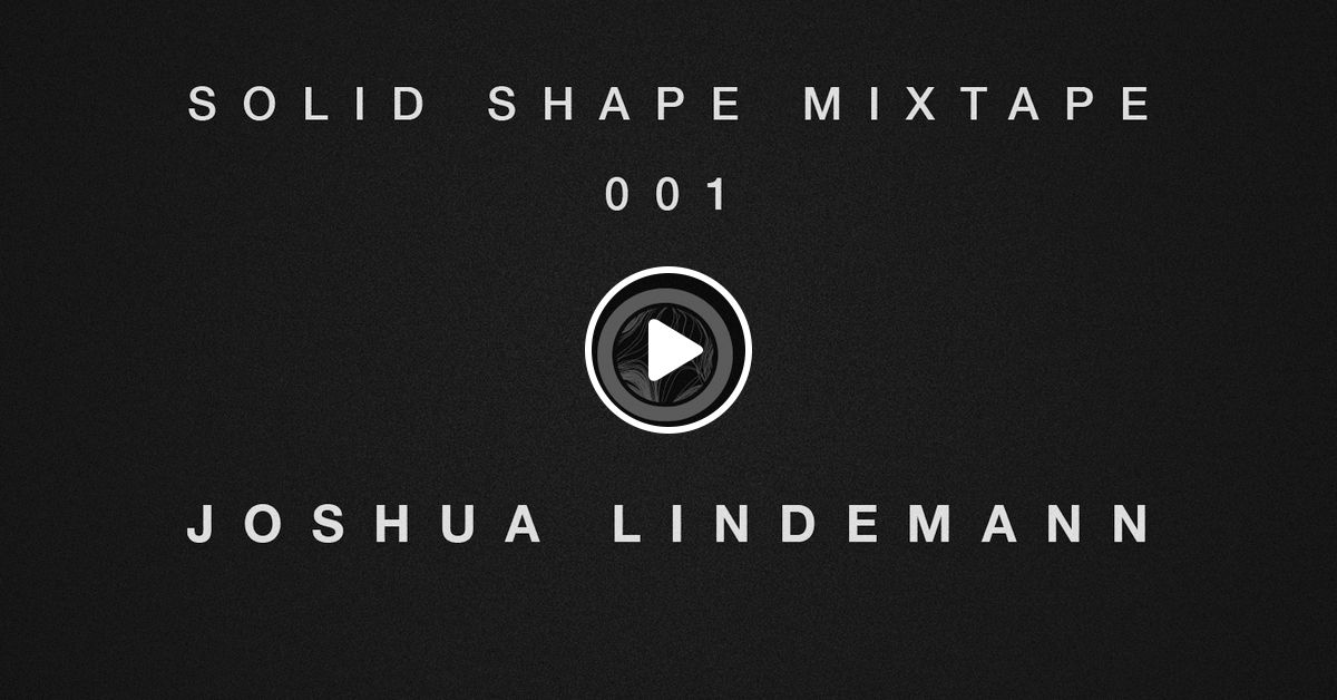 [Solid Shape Mixtape 001] mixed by Joshua Lindemann by JoshuaLindemann ...