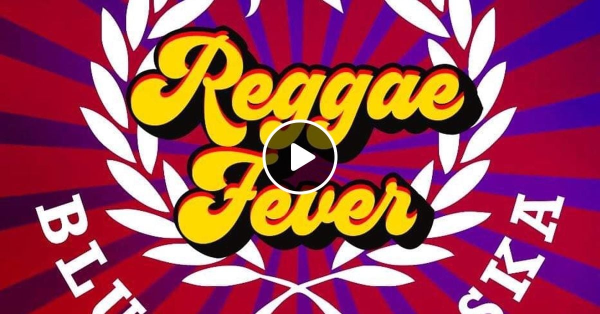 Reggae Fever #276 (30-01-2024) by Blue Beat & Ska | Mixcloud