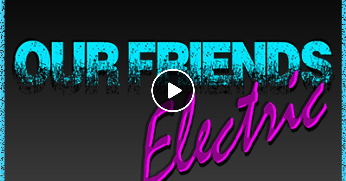 Our Friends Electric: 31st August 2016 by Timmy Towers | Mixcloud