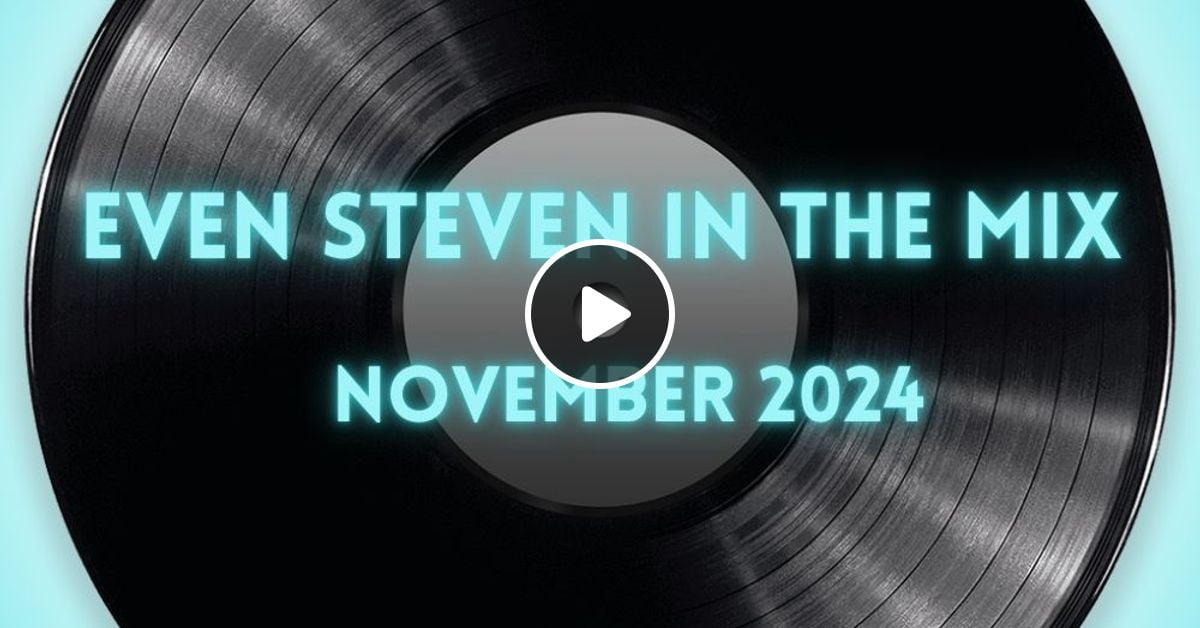 Even Steven In The Mix - November 2024 part 2 by Even Steven | Mixcloud