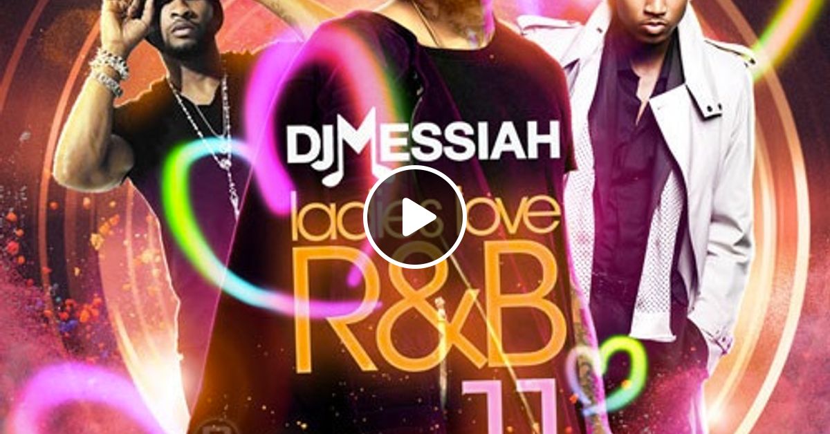 Dj Messiah Presents Ladies Love R&B #11 (R&B Blends & More!) by DJ ...