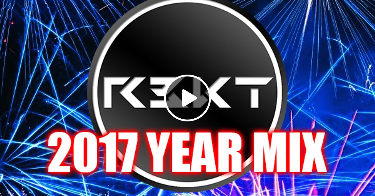 2017 Year Mix (Mixed by R3KT) by R3KT | Mixcloud
