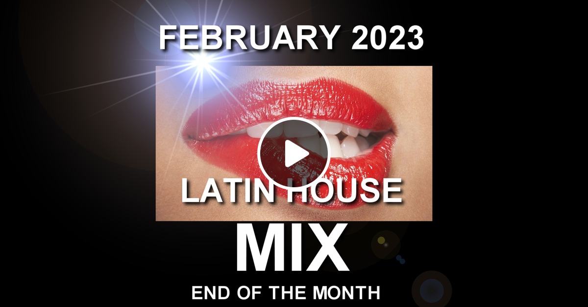 LATIN HOUSE MIX 1 FEBRUARY 23, 2023 - END OF MONTH MIX by Carlos Ramos ...