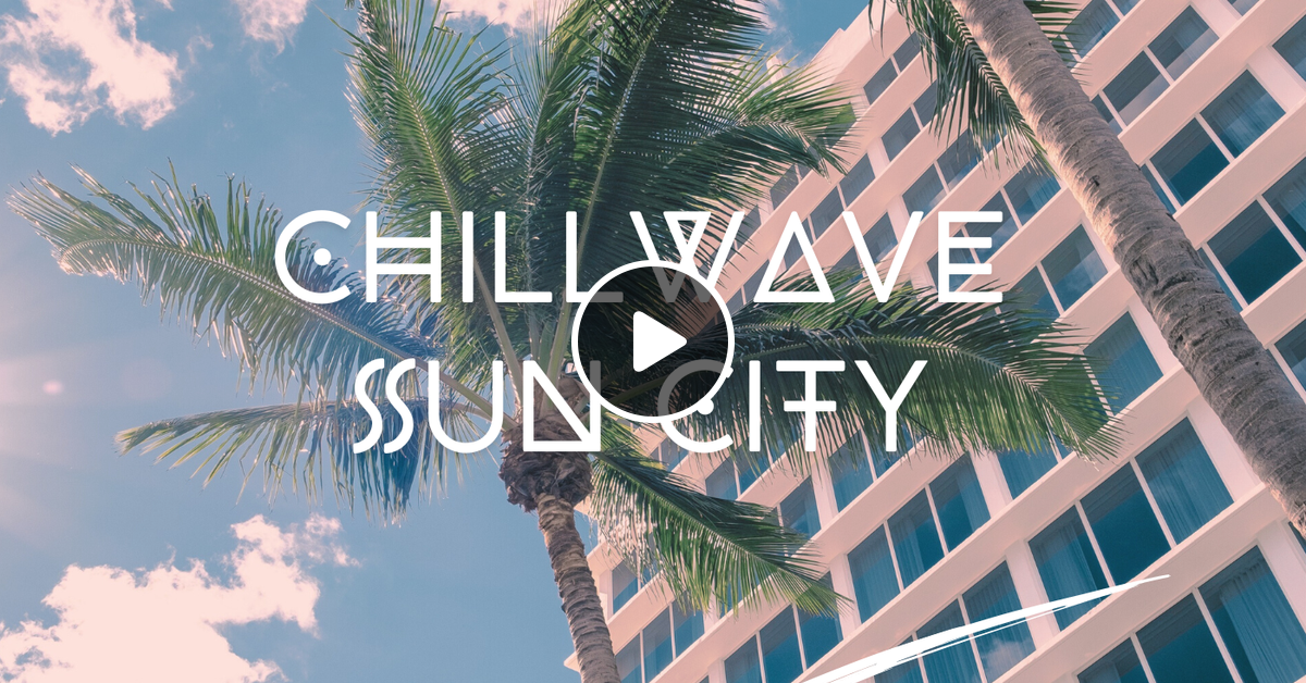 Chillwave Sun City by Chillout Café | Mixcloud