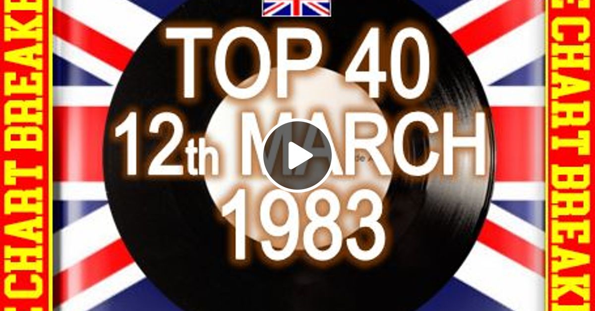 UK TOP 40 06-12 MARCH 1983 - THE CHART BREAKERS by RPM | Mixcloud