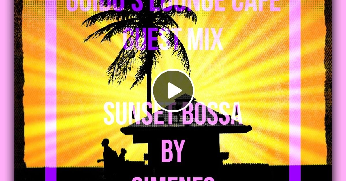 Guido's Lounge Cafe Guestmix (Sunset Bossa) by Gimenes by Guido's Lounge Café | Mixcloud