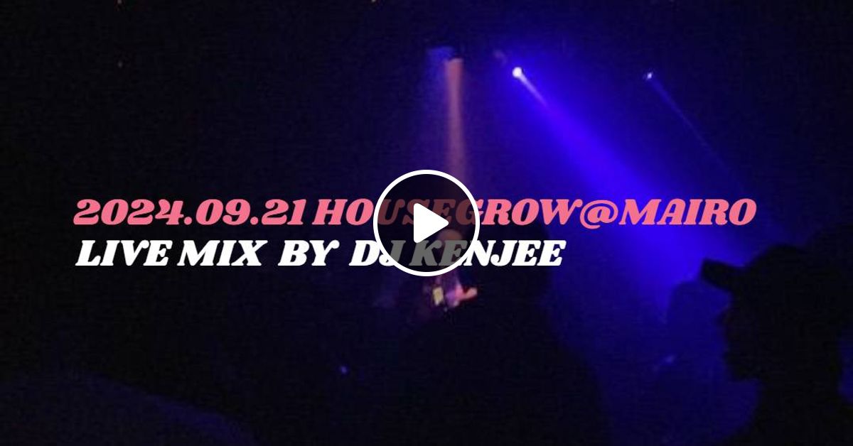 2024.09.21. HOUSEGROW@MAIRO LIVE MIX by DJ KENJEE | Mixcloud