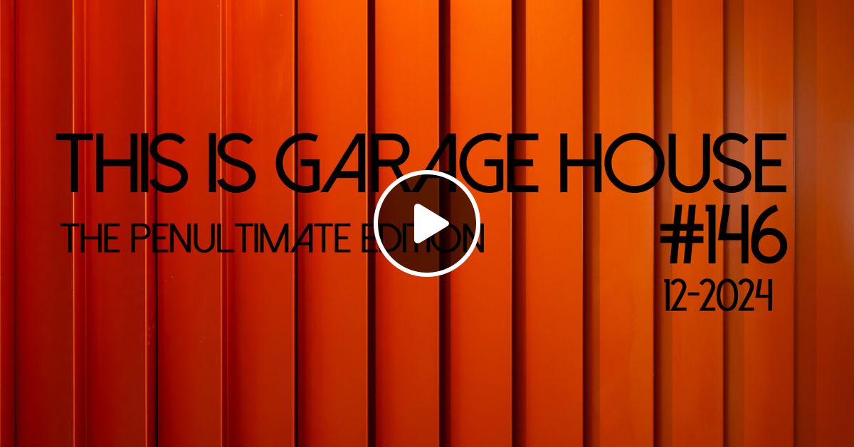 This Is GARAGE HOUSE #146 - The Penultimate Mix In This Series! - 12 ...