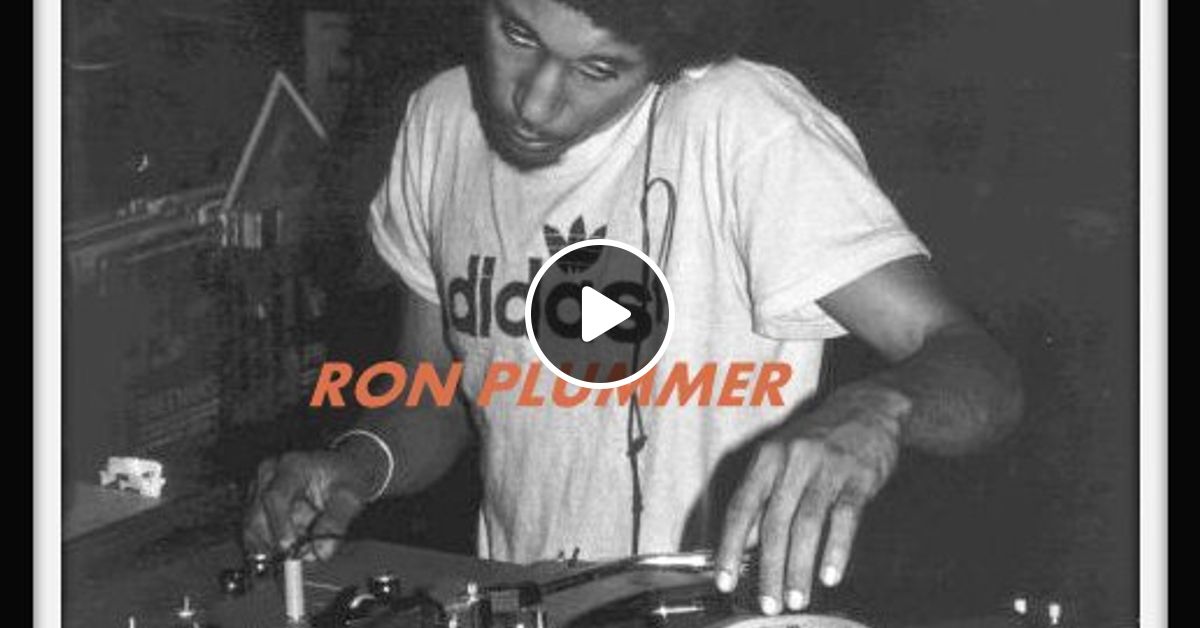 A TRIBUTE TO LEGENDARY DJ RON PLUMMER by DJ CHIPS-THE ELECTRIC GOD ...