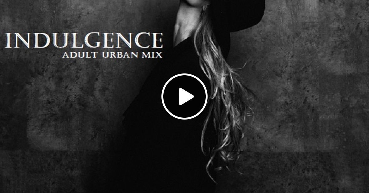 DJ Dimsa - Indulgence - Adult Urban Mix (Sep 2022) (preview 20 min of a ...