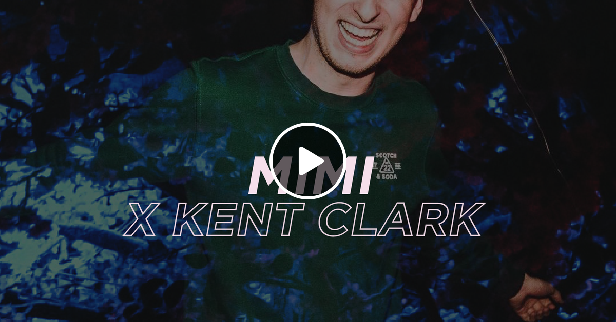 Kent Clark X MiMi | Chin Chin Club at Home by CHIN CHIN CLUB | Mixcloud