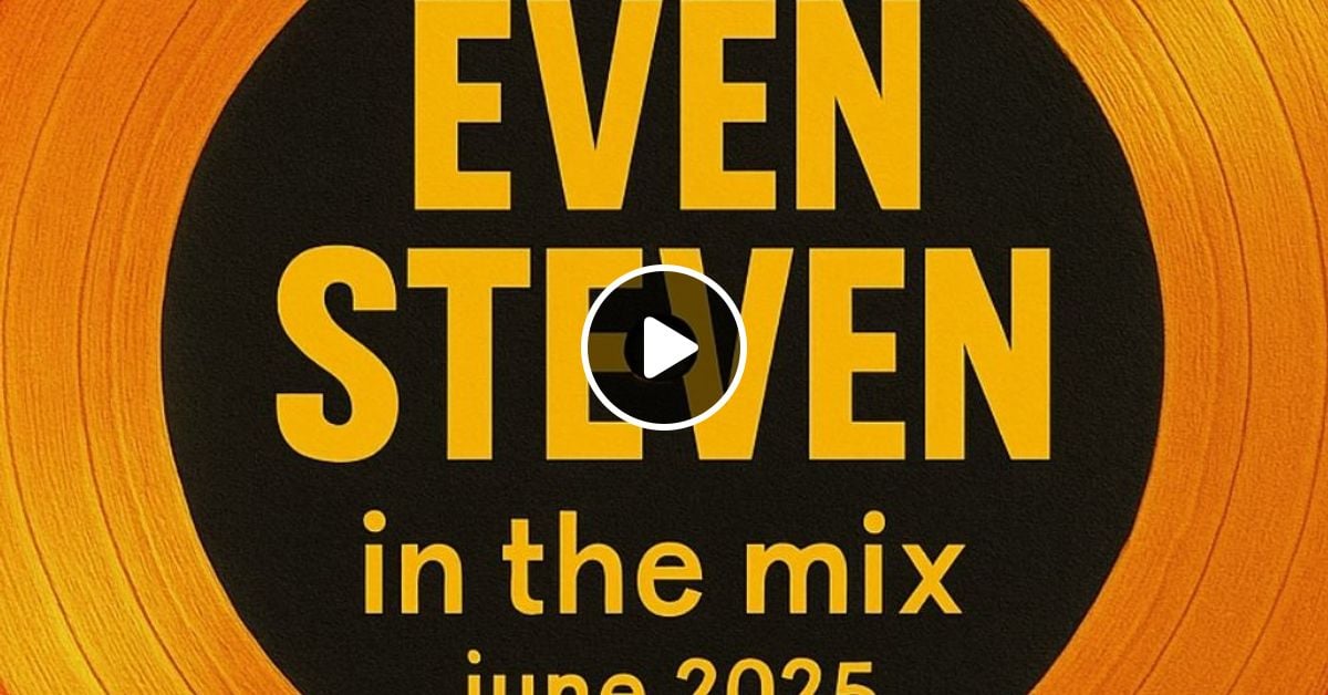 Even Steven In The Mix - June 2025 part 1 by Even Steven | Mixcloud