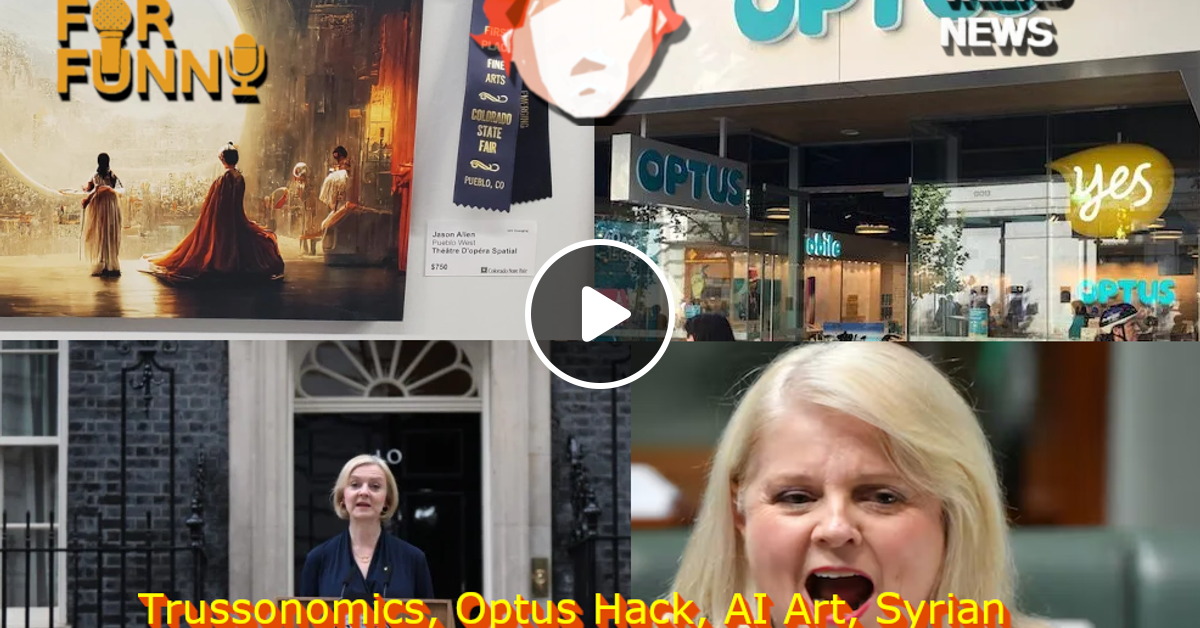 Trussonomics, Optus Hack, AI Art, Syrian Repatirates by Just For Funny ...