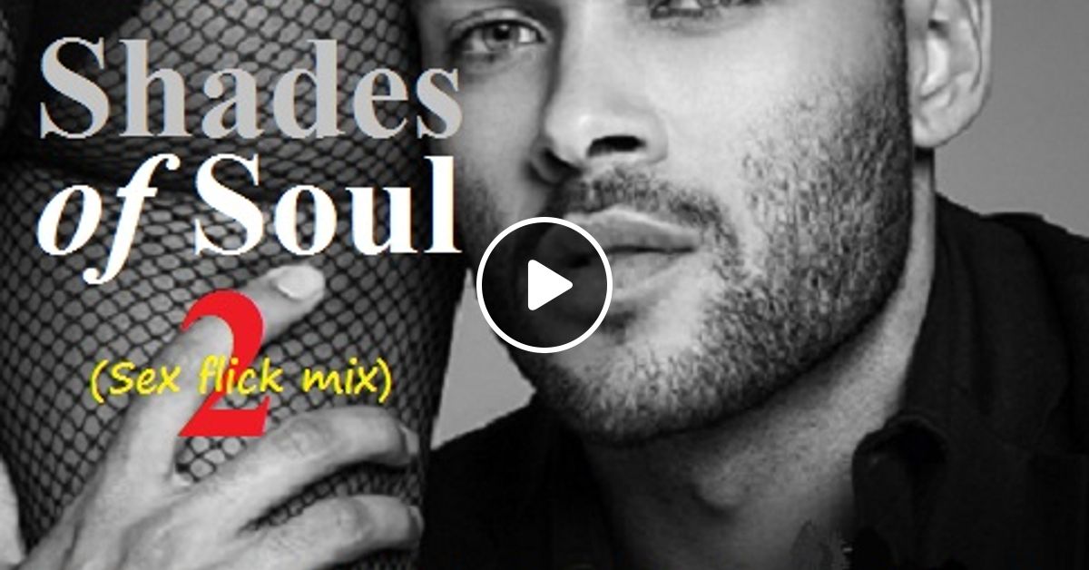 50 SHADES of SOUL 2 (Sex flick mix) Feat: Ervan Rushing, Steve Russell ...
